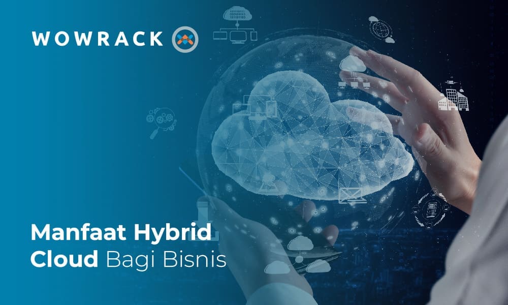 Mengenal Manfaat Hybrid Cloud untuk Bisnis | Blog Wowrack Mengenal Manfaat Hybrid Cloud untuk Bisnis | Blog Wowrack